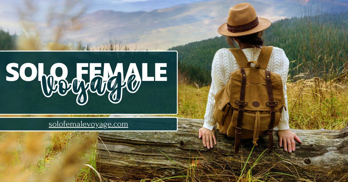 Solo Female Voyage Travel: Solo Female Travel Guide & Safety Tips